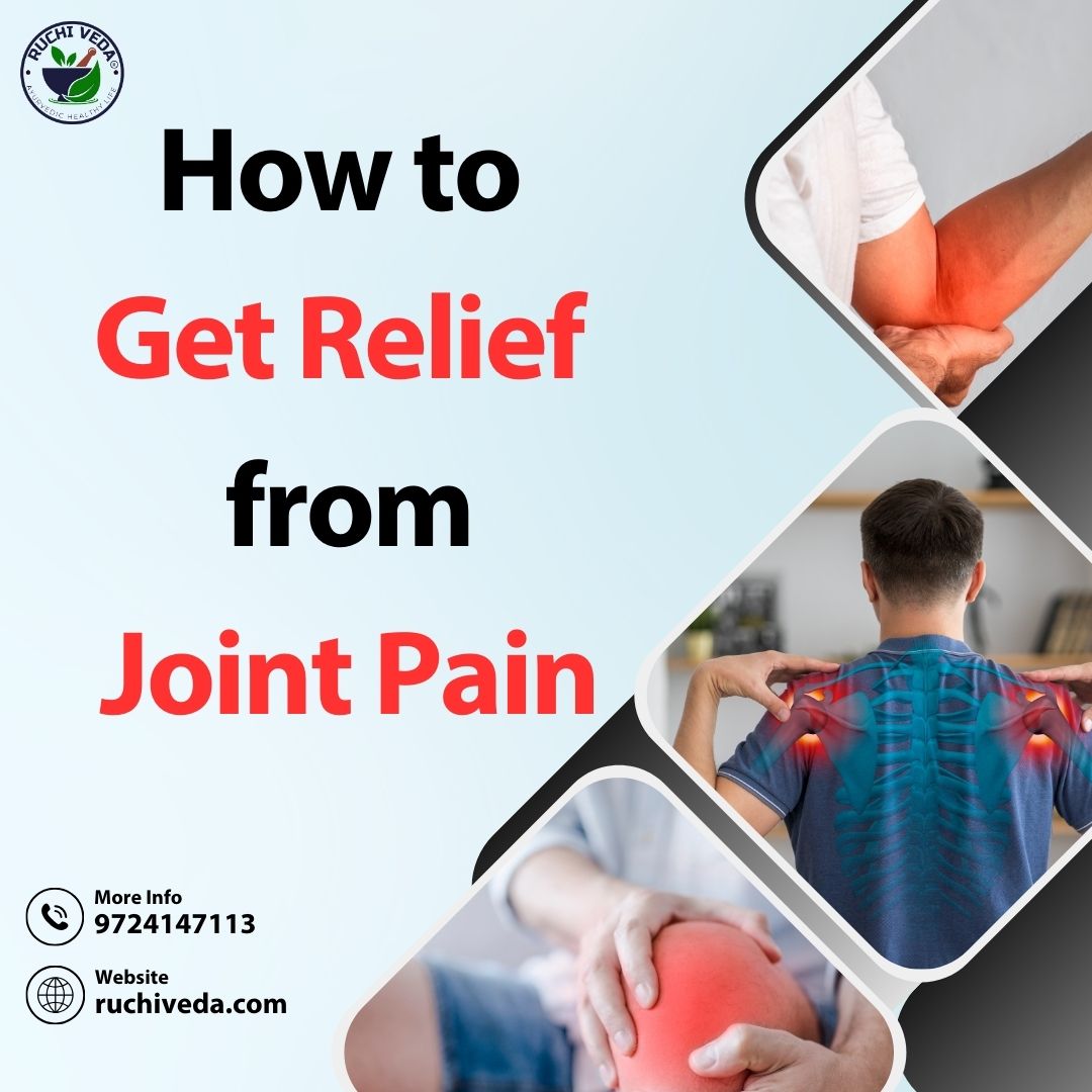 How to Get Relief from Joint Pain: Your Easy Guide.– Ruchi Veda