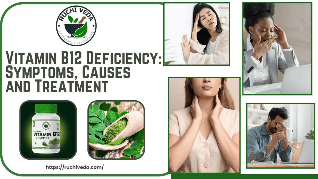 Vitamin B12 Deficiency: Symptoms, Causes and Treatment – Ruchi Veda