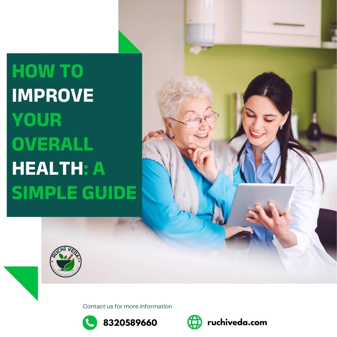 How to Improve Your Overall Health: A Simple Guide– Ruchi Veda