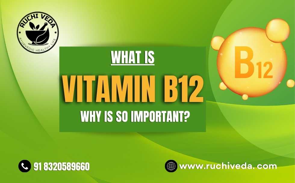 THE ESSENTIAL VITMIN B12: BENEFITS, SOURCES AND DEFICIENCY– Ruchi Veda
