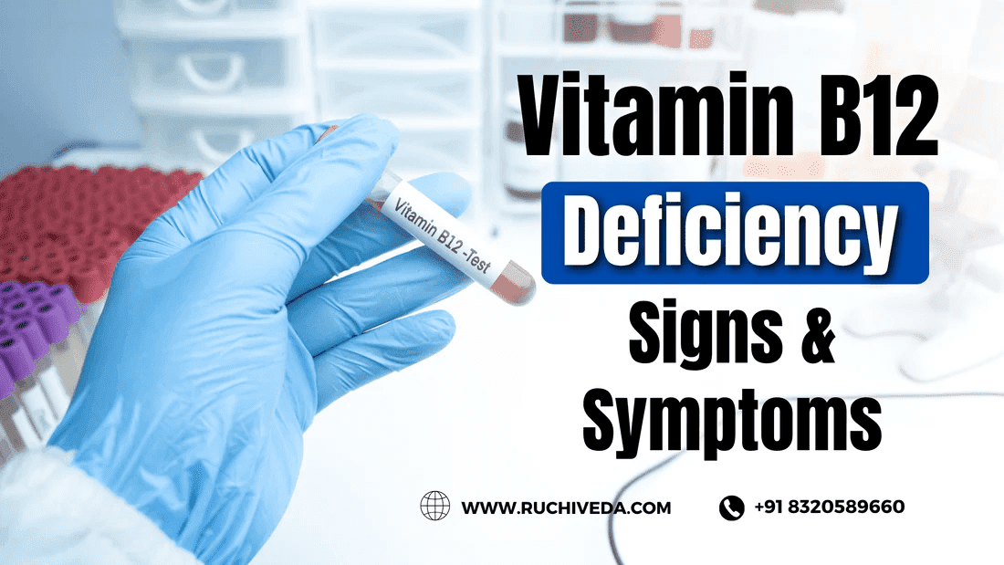Vitamin B12 Deficiency: Signs and Symptoms – Ruchi Veda